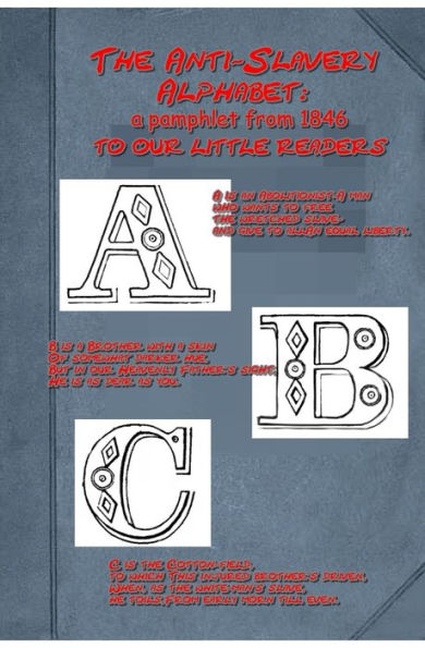 The Anti-Slavery Alphabet: a pamphlet from 1846, for our Little Readers ...