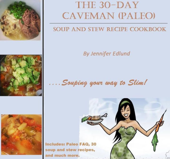 The 30-day Caveman (Paleo) Soup and Stew Recipe Cookbook by JENNIFER ...