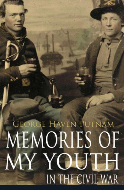 Memories of My Youth in the Civil War by George Haven Putnam | eBook ...