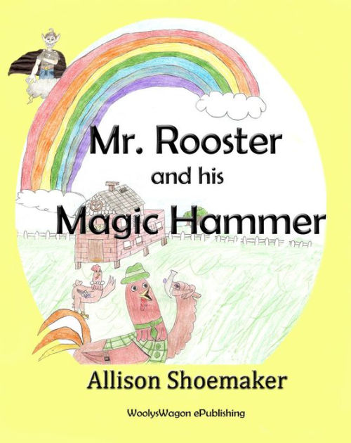 Mr. Rooster and his Magic Hammer by Allison Shoemaker | eBook | Barnes ...