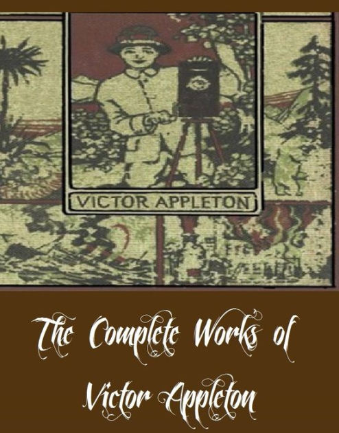 The Complete Works of Victor Appleton (33 Complete Works of Victor ...