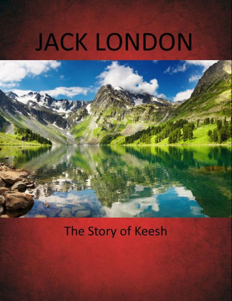 The Story of Keesh (Jack London Short Story) by Jack London | eBook ...