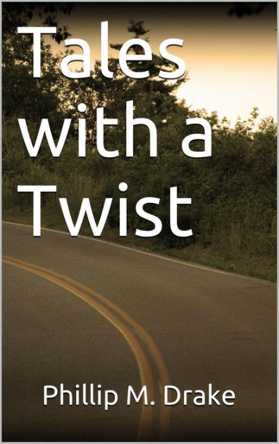 Tales With A Twist by Phillip Drake | eBook | Barnes & Noble®