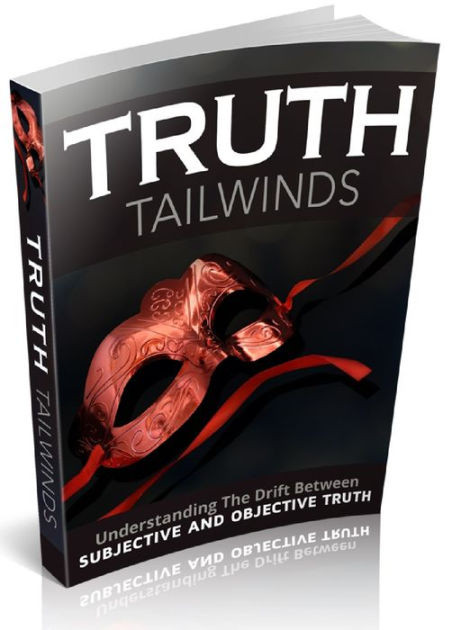 Truth Tailwinds - Understanding The Drift Between Subjective And ...