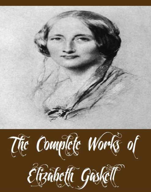 The Complete Works of Elizabeth Gaskell (25 Complete Works of Elizabeth ...