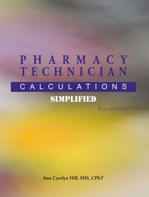 Pharmacy Technician Calculations Simplified by Ann Carolyn Hill | eBook ...