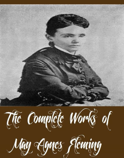 The Complete Works of May Agnes Fleming (13 Complete Works of May Agnes ...