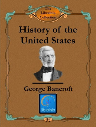 History of the United States - All 6 Volumes by George Bancroft | NOOK ...