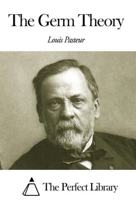 The Germ Theory by Louis Pasteur | NOOK Book (eBook) | Barnes & Noble®