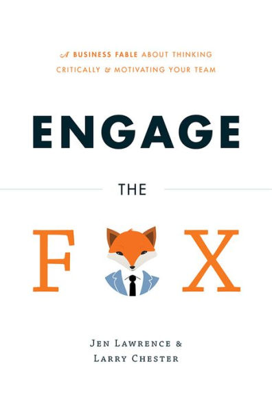 Engage the Fox: A Business Fable about Thinking Critically and ...