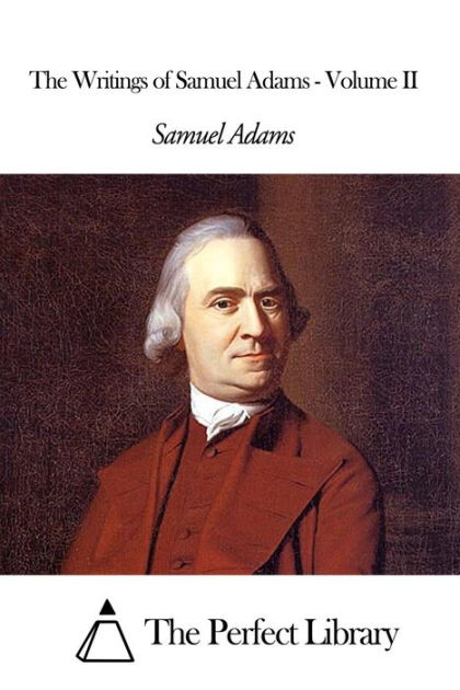 The Writings of Samuel Adams - Volume II by Samuel Adams | eBook ...