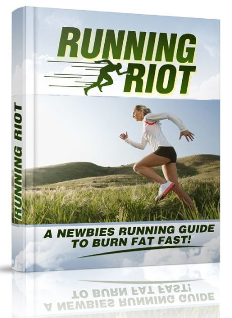 RUNNING RIOT - A NEWBIES RUNNING GUIDE TO BURN FAT FAST! by Joye Bridal ...
