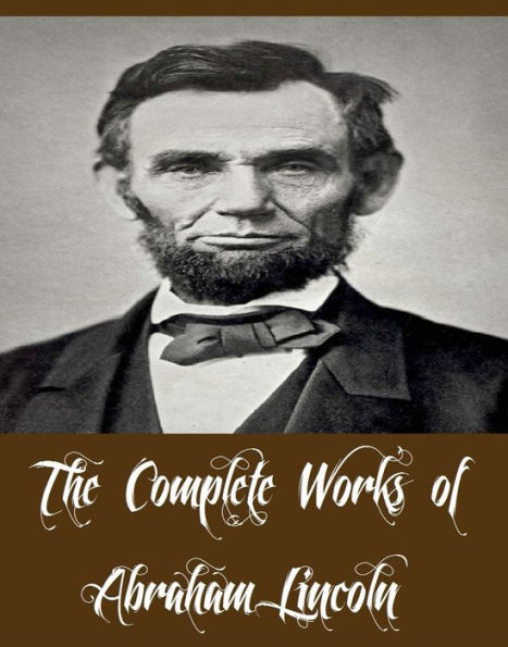 The Complete Works of Abraham Lincoln (14 Complete Works of Abraham ...
