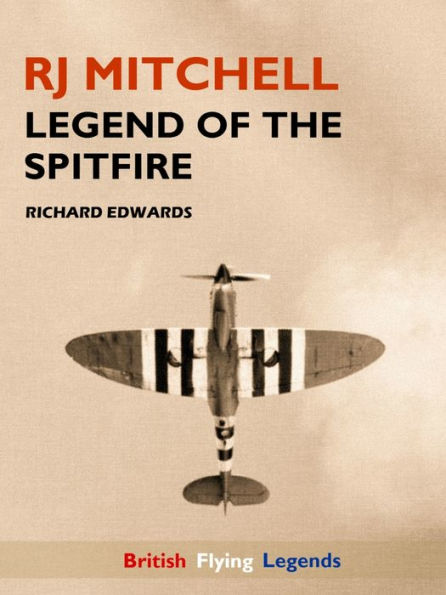 RJ Mitchell: Legend of the Spitfire by Richard Edwards | eBook | Barnes ...