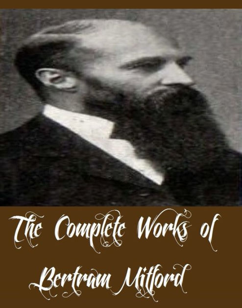 The Complete Works of Bertram Mitford (19 Complete Works of Bertram ...