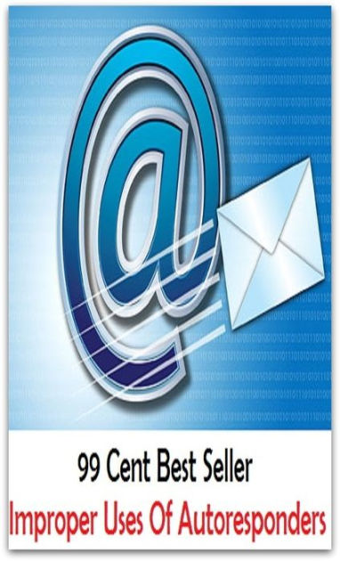99 Cent best seller Improper Uses Of Autoresponders (impromptu ...