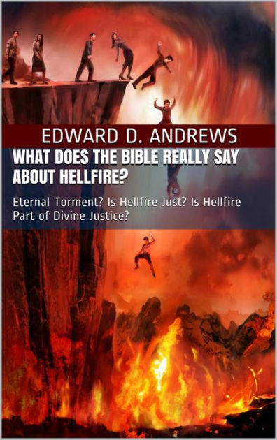 WHAT DOES THE BIBLE REALLY SAY ABOUT HELLFIRE? Eternal Torment? Is ...