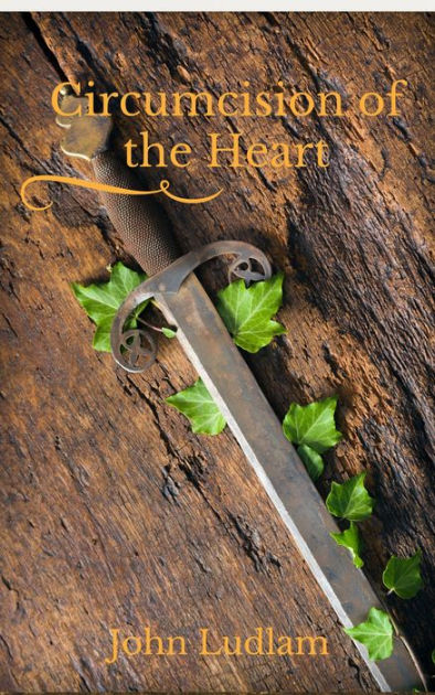 Circumcision Of The Heart by JOHN LUDLAM | eBook | Barnes & Noble®
