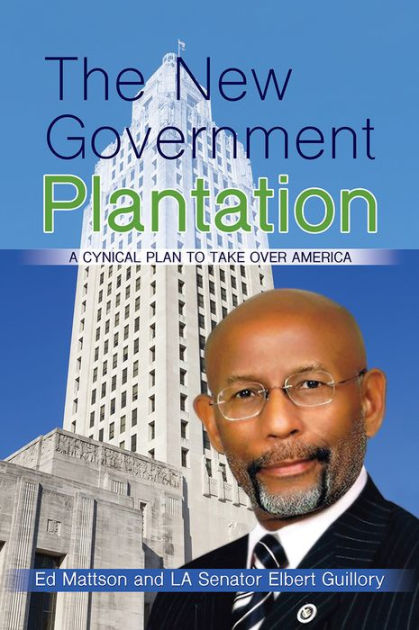 The New Government Plantation by Ed Mattson, LA Senator Elbert Guillory ...