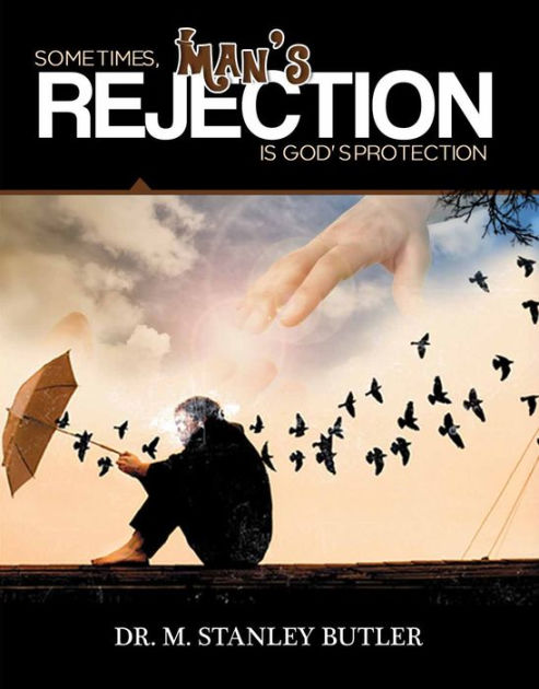 Sometimes, Man's Rejection Is God's Protection by M Stanley Butler ...