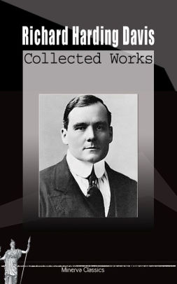 Collected Works of Richard Harding Davis by Richard Harding Davis ...