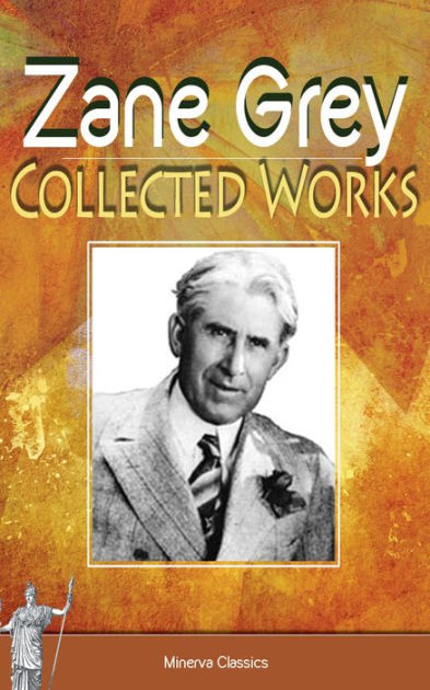 Collected Works of Zane Grey by Zane Grey | eBook | Barnes & Noble®