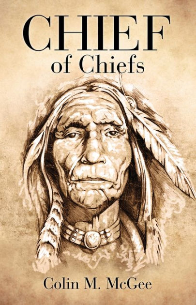 Chief of Chiefs by Colin M. McGee | eBook | Barnes & Noble®