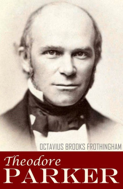 Theodore Parker: A Biography. by Octavius Brooks Frothingham, Paperback ...