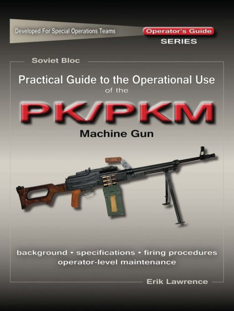 Practical Guide to the Operational Use of the PK/PKM Machine Gun by ...