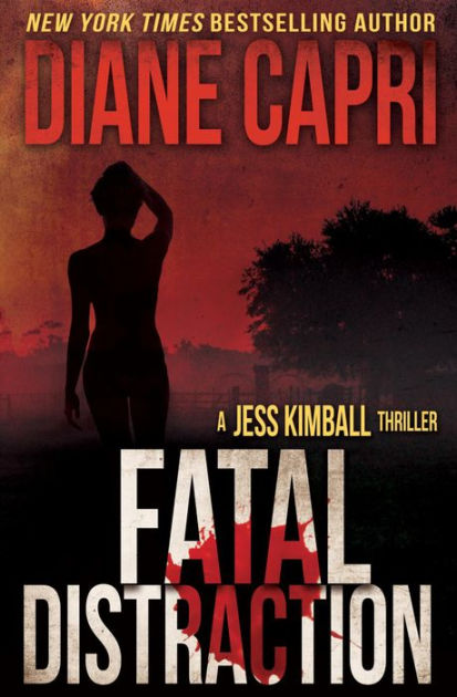 Fatal Distraction (Jess Kimball Thrillers Series #2) by Diane Capri ...
