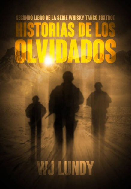 Historias de los olvidados (Whisky Tango Foxtrot Vol II) by Wj Lundy ...