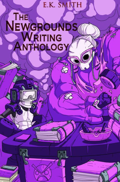 The Newgrounds Writing Anthology: Poetry and Stories by E.K. Smith ...