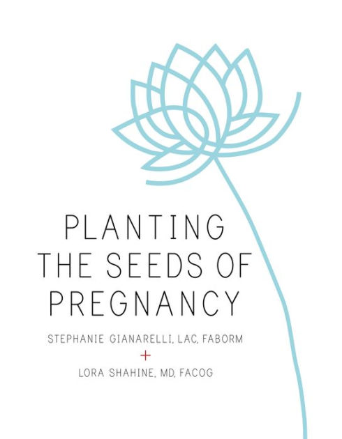 Planting the Seeds of Pregnancy: An Integrative Approach to Fertility ...