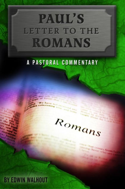 Paul's Letter to the Romans: A pastoral commentary by Edwin Walhout ...