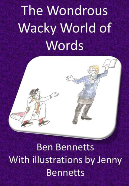 The Wondrous Wacky World of Words by Ben Bennetts | eBook | Barnes & Noble®