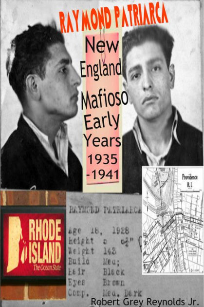 Raymond Patriarca New England Mafioso Early Years 1935-1941 by Robert ...