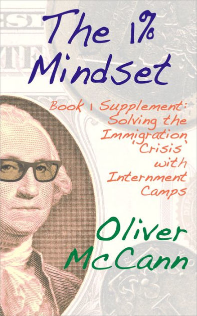 The 1% Mindset: Book 1 Supplement: Solving the Immigration 'Crisis ...