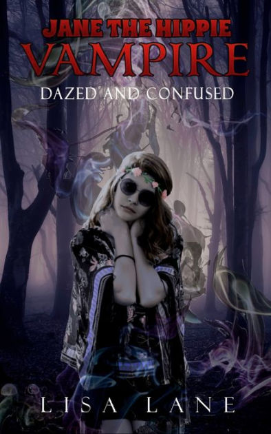 Jane the Hippie Vampire: Dazed and Confused by Lisa Lane | eBook ...