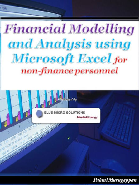 Financial Modelling and Analysis using Microsoft Excel for non -finance personnel by Palani ...