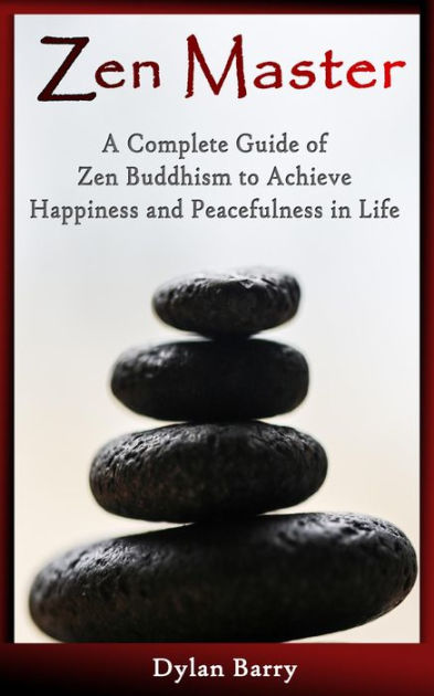 Zen Master: A Complete Guide of Zen Buddhism to Achieve Happiness and ...