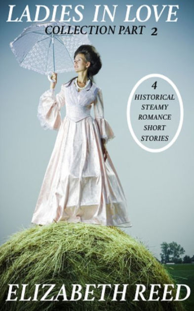 Ladies In Love Collection Part 2: 4 Historical Steamy Romance Short ...