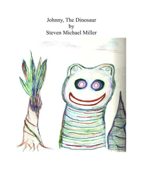 Johnny, The Dinosaur by Steven Michael Miller | eBook | Barnes & Noble®