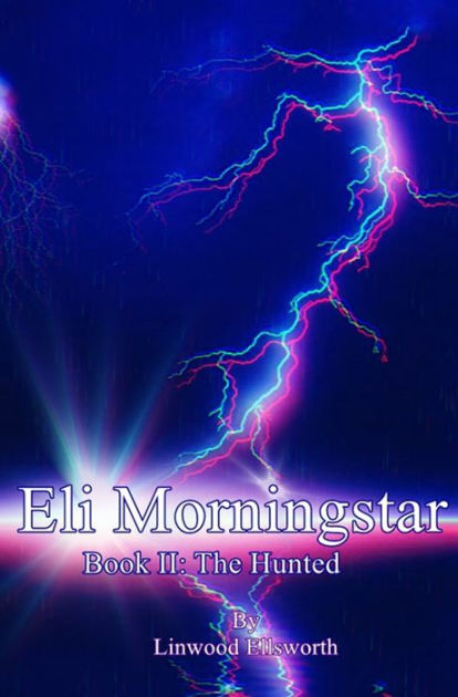 Eli Morningstar: Book II The Hunted by Linwood Ellsworth | eBook ...