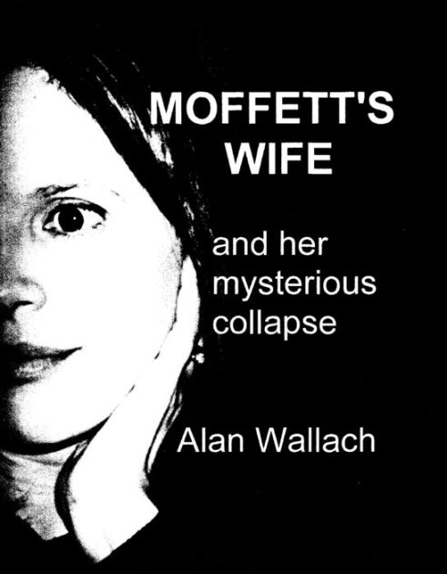 Moffett's Wife: and her mysterious collapse by Alan Wallach | eBook ...