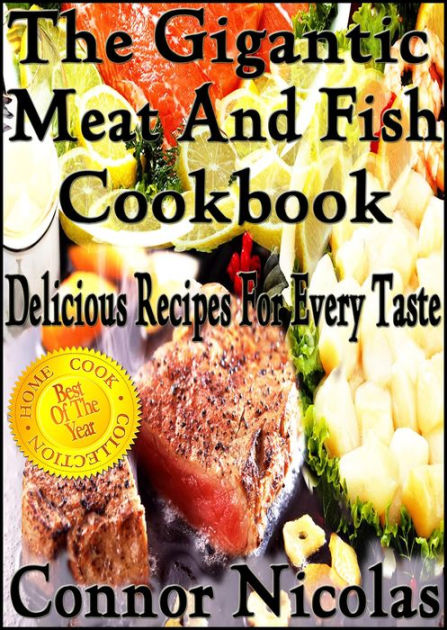 The Gigantic Meat And Fish Cookbook: Delicious Recipes For Every Taste ...