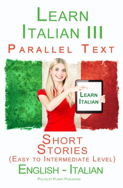 Learn Italian III - Parallel Text - Short Stories (Easy to Intermediate ...
