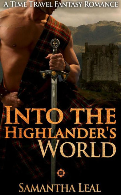 Into the Highlander's World (Scottish Time Travel Romance) by Samantha ...