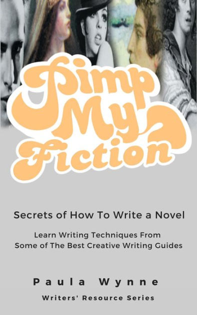 Pimp My Fiction: Secrets of How To Write A Novel: Learn Writing ...