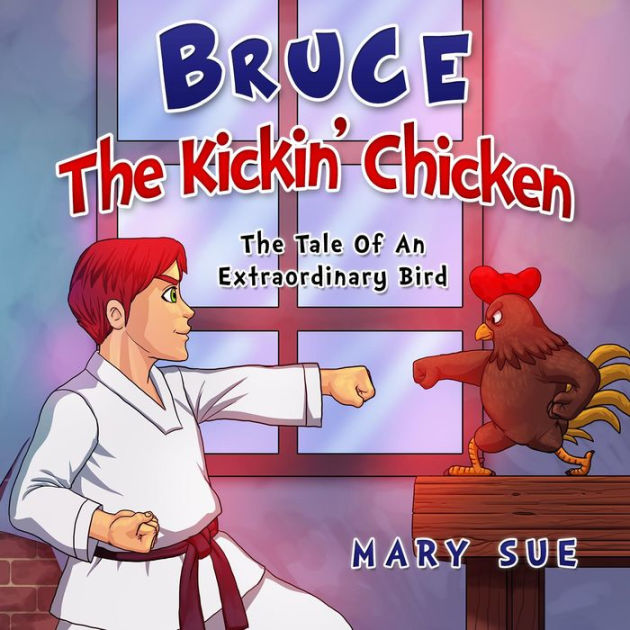 Bruce The Kickin' Chicken (The Tale Of An Extraordinary Bird, #1) by ...