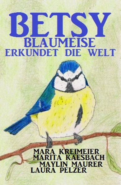 Betsy Blaumeise erkundet die Welt by Mara Kreimeier, Marita Kaesbach ...
